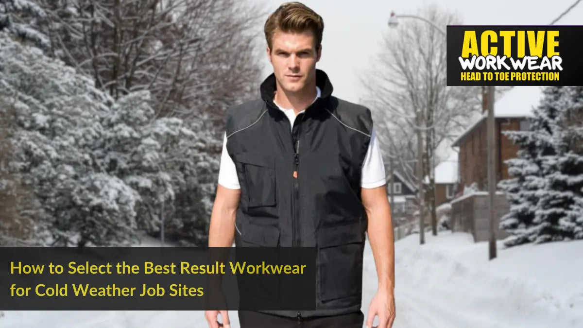 How to Select the Best Result Workwear for Cold Weather Job Sites ...