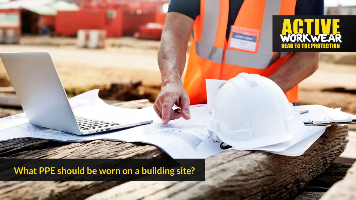 What PPE should be worn on a building site?– Active-Workwear